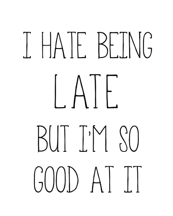 I Hate Being Late-instant Digital Download | Etsy