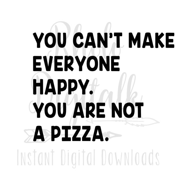 You Can't Make Everyone Happy You Are Not Pizza Svg - Etsy UK