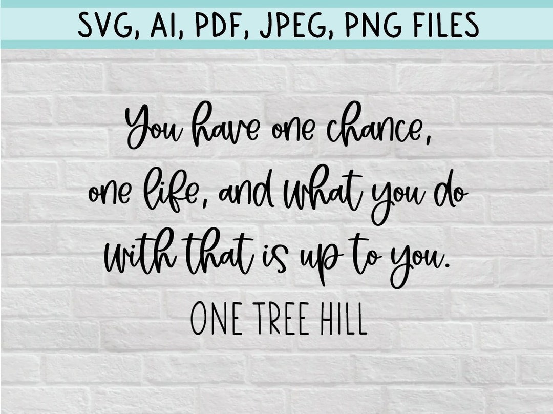 One Tree Hill Quote Clipart - "one Chance, One Life" Digital Files (SVG ...