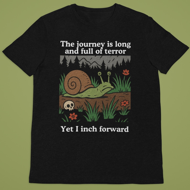 The Journey is Long and Full of Terror yet I Inch Forward, Funny Snail ...