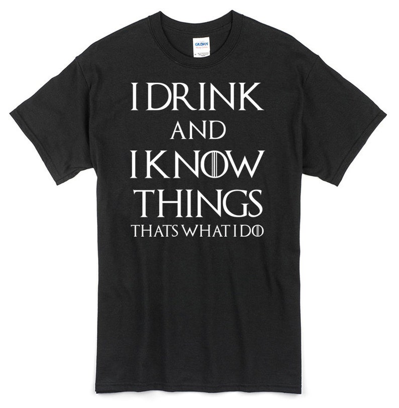 I Drink and I Know Things T-shirt Black Game of Thrones Tyrion - Etsy ...