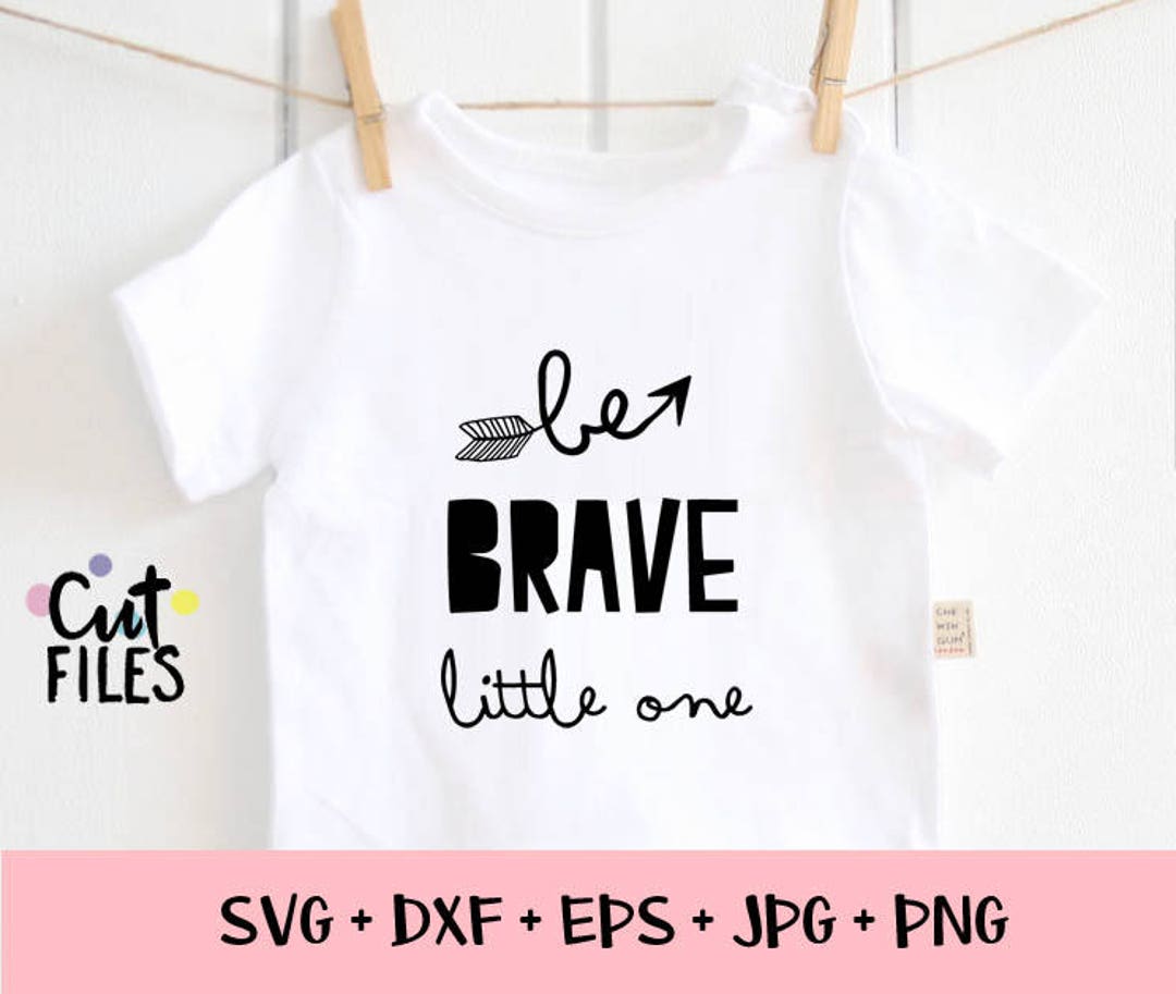 Be Brave Cut File, Be Brave Little Onesvg , Silhouette Cut File, Be ...