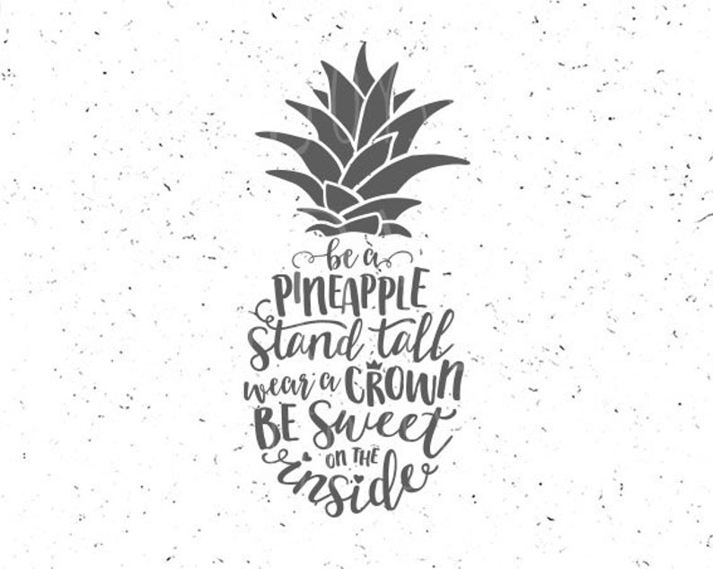 Be a Pineapple Svg,be a Pineapple Stand Tall Wear a Crown and Be Sweet ...