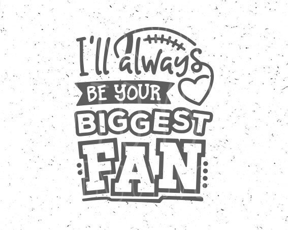 I'll Always Be Your Biggest Fan Svgfootball Svg Football - Etsy