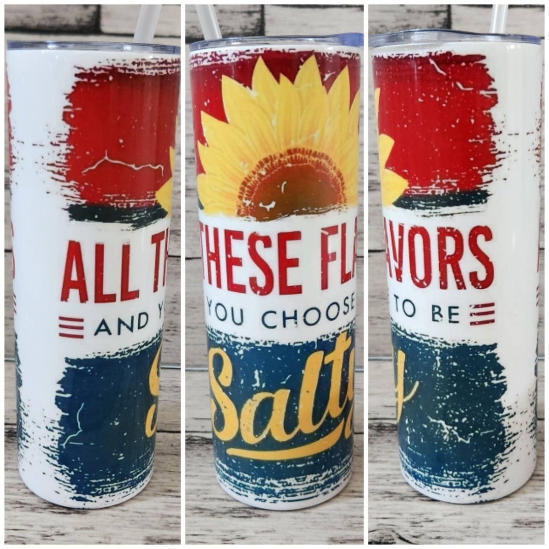 All These Flavors and You Choose to Be Salty Tumbler - Etsy