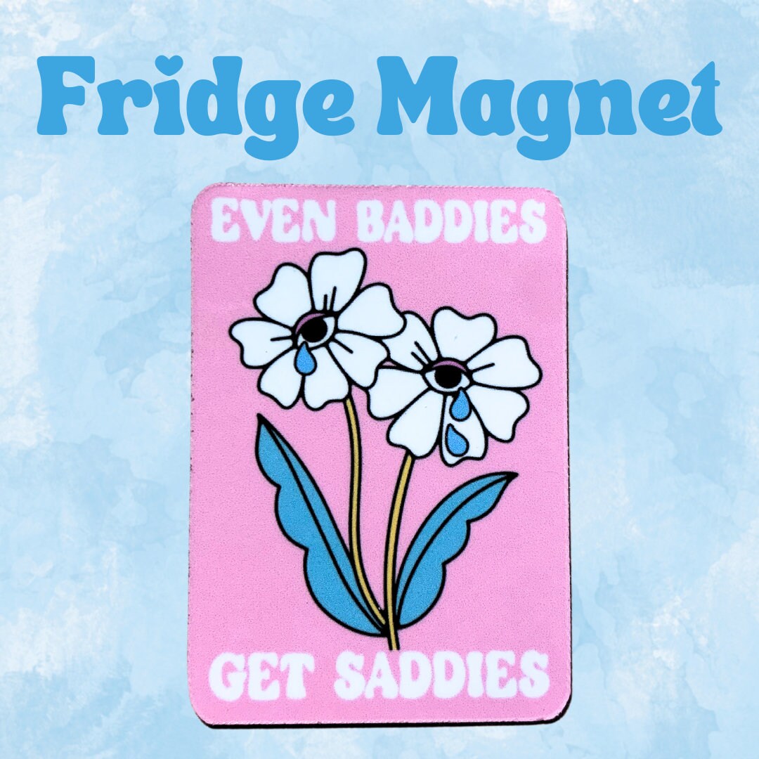 Baddies Get Saddies MAGNET ~ Water Resistant - Etsy