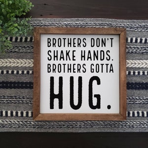 Brothers Don't Shake Hands. Brothers Gotta Hug Wood Sign – Funny Tommy ...