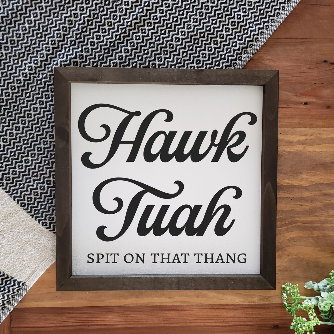 Hawk Tuah - Funny Quote Wood Sign - Farmhouse Wall Decor - Etsy