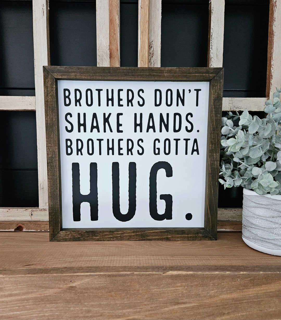Brothers Don't Shake Hands. Brothers Gotta Hug Wood Sign – Funny Tommy ...