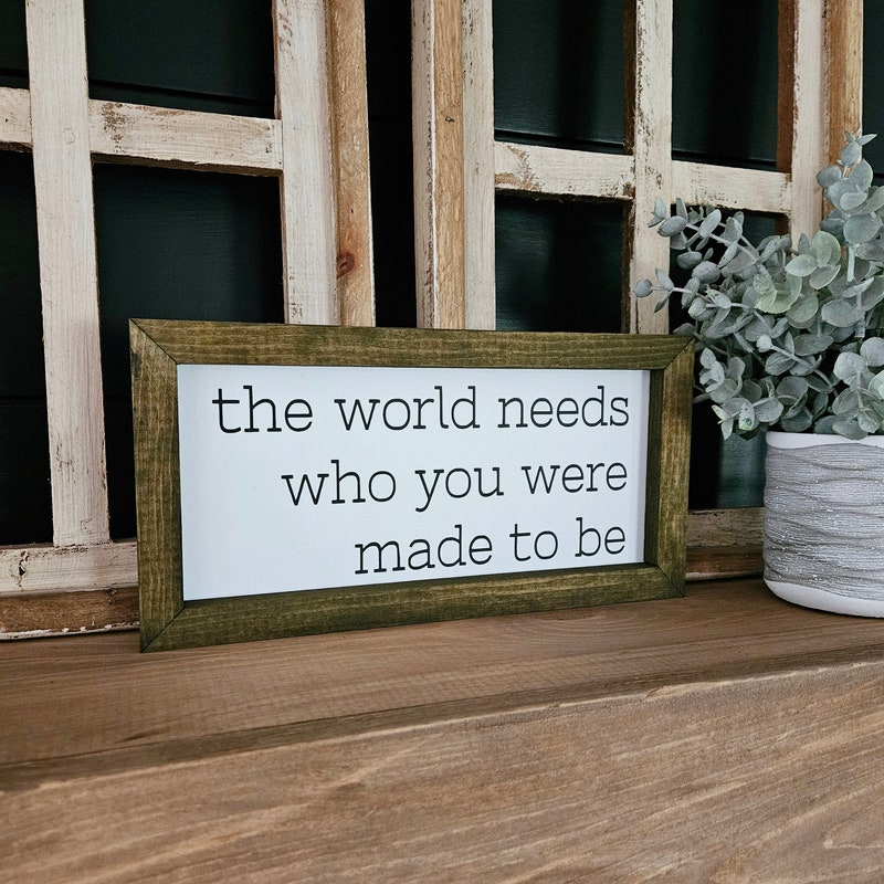 The World Needs Who You Were Made to Be Sign - Etsy