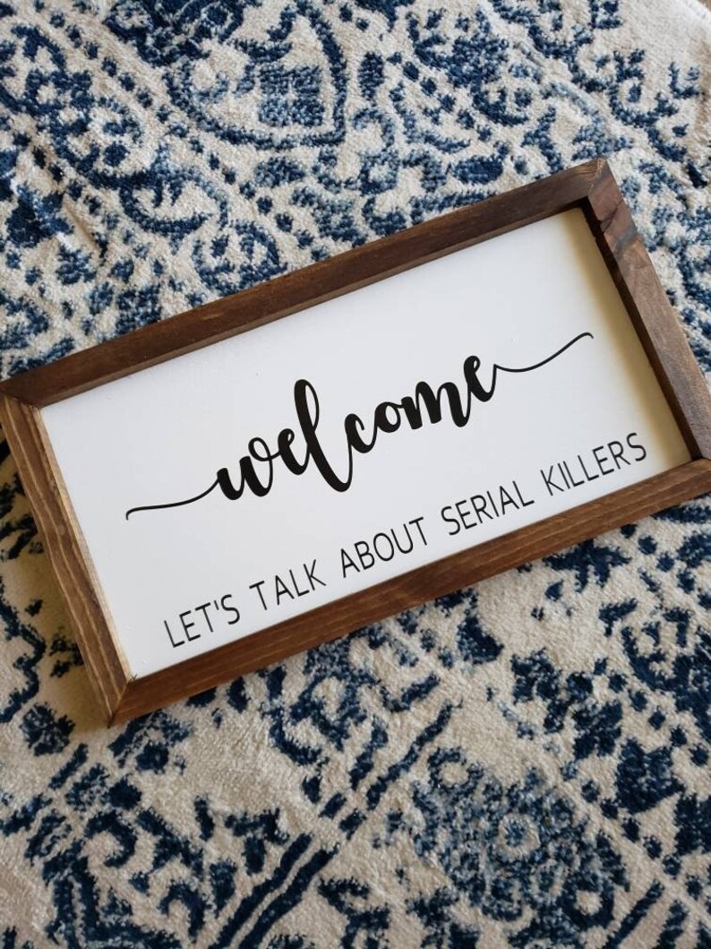 Welcome, Lets Talk About Serial Killers | True Crime | Wood Sign ...