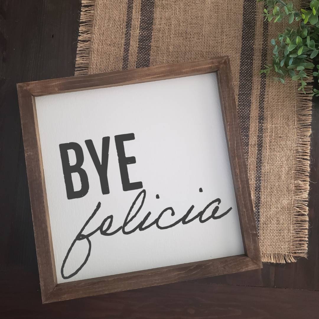 Bye Felicia Movie Quotes Friday Entry Farmhouse Sign | Etsy