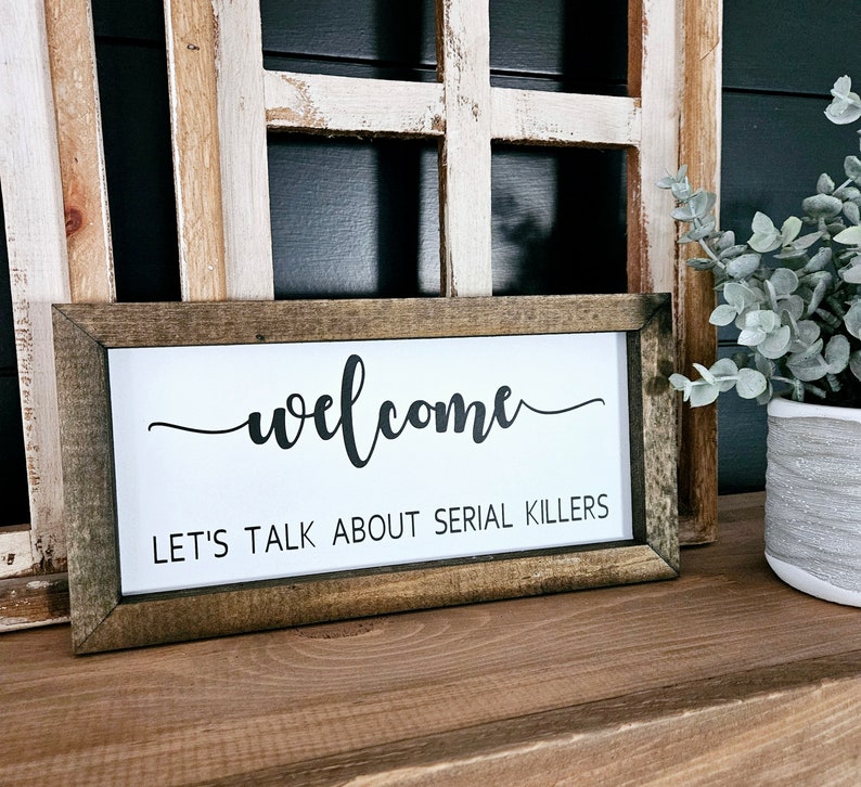 Welcome, Lets Talk About Serial Killers | True Crime | Wood Sign ...