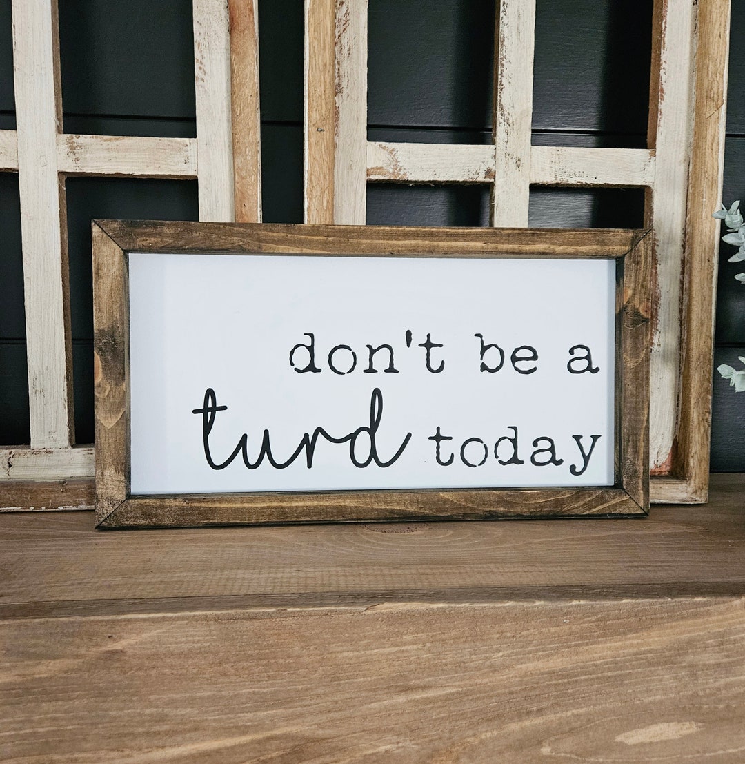 Don't Be A Turd Today | Wall Hanging | Farmhouse Decor | Farmhouse Wood ...