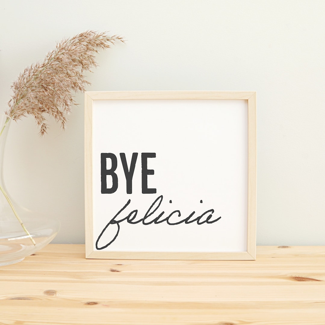 Bye Felicia Movie Quotes Friday Entry Farmhouse Sign Funny Sign Decor ...