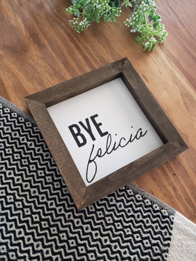 Bye Felicia Movie Quotes Friday Entry Farmhouse Sign - Etsy