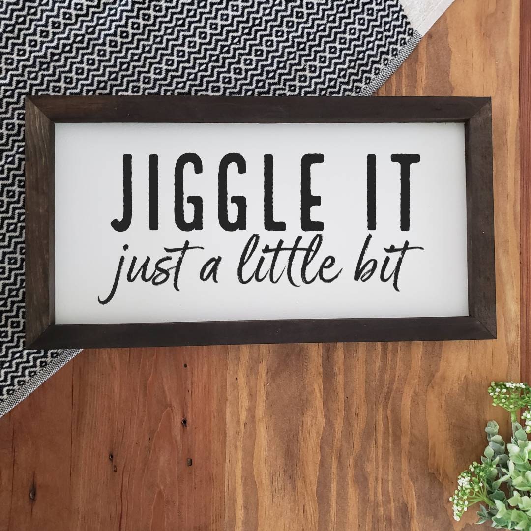 Jiggle It | Just A Little Bit | Farmhouse Sign | Modern | Funny Signs ...