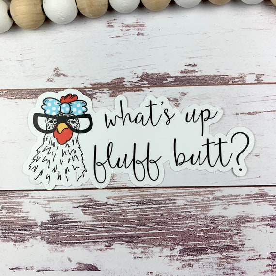 What's up Fluff Butt Sticker Bumper Sticker Chicken | Etsy