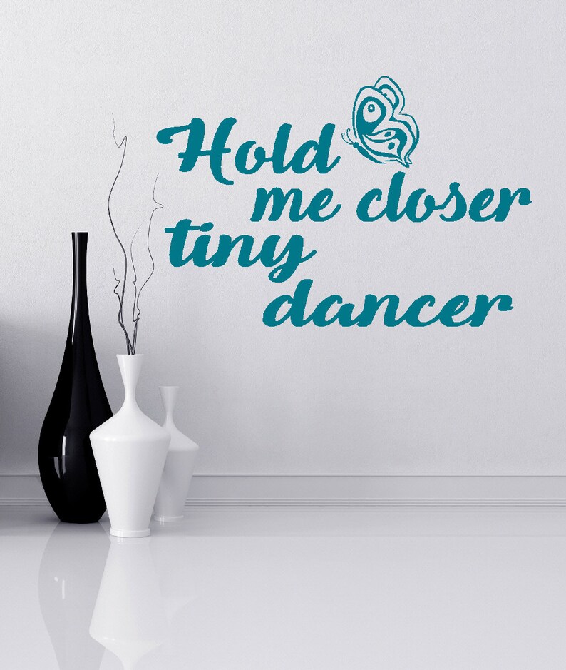 Hold Me Closer Tiny Dancer ... Vinyl Decal Sticker Art Wall Words ...