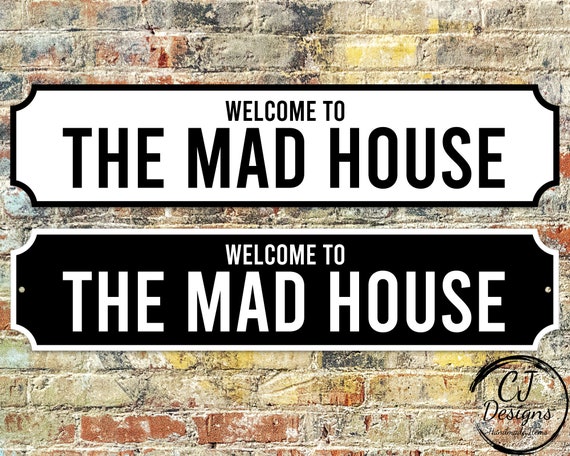 Welcome to the Mad House Street Sign Road Sign Weatherproof | Etsy