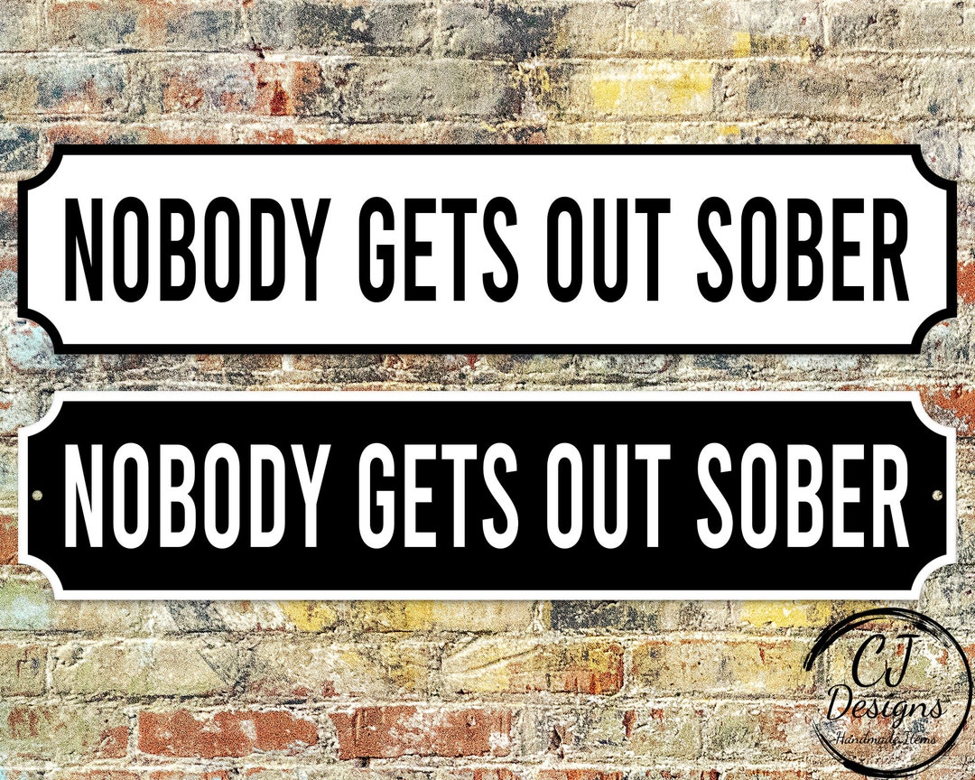 Nobody Gets Out Sober Street Sign Road Sign Weatherproof, Hot Tub, Home ...
