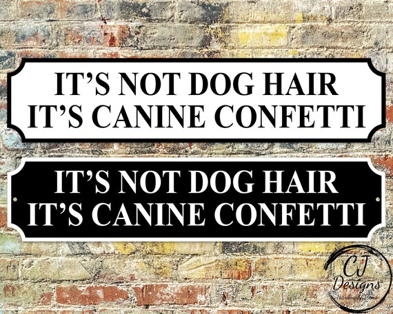Dog Street Sign Road Sign Its Not Dog Hair Its Canine | Etsy