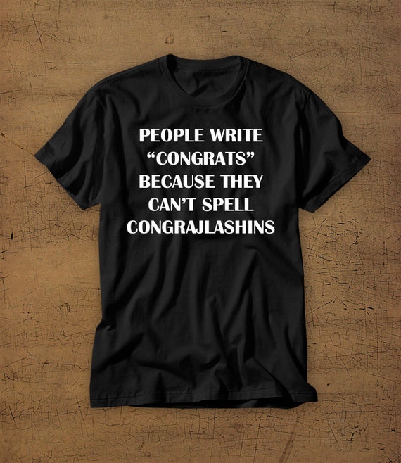 People Write Congrats Because They Cant Spell Tshirt Tee | Etsy