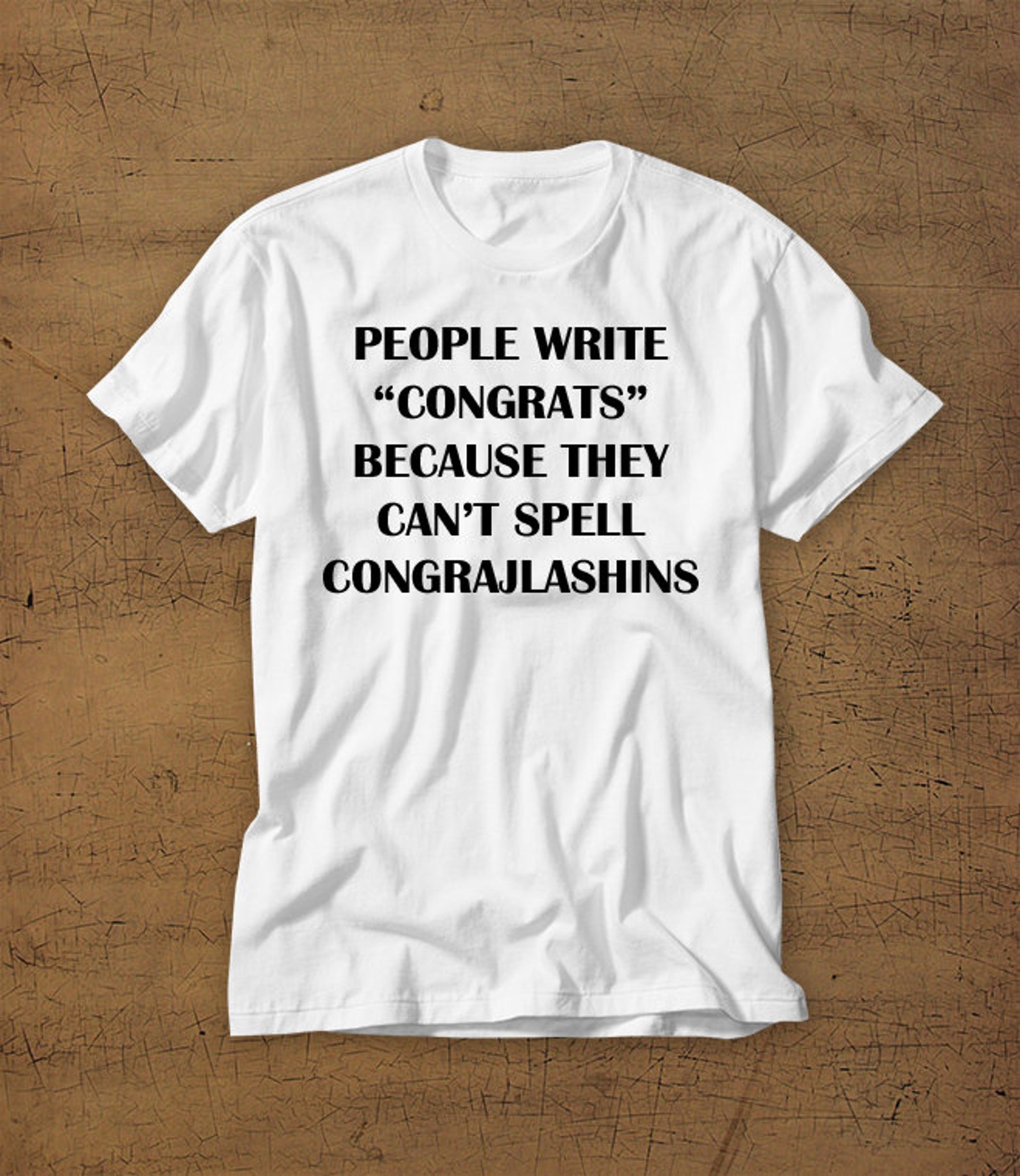 People Write Congrats Because They Cant Spell | Tshirt | Tee | Shirt ...