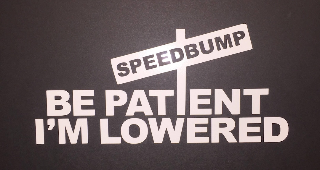 Speedbump Be Patient Im Lowered Sticker Vinyl Decal - Etsy