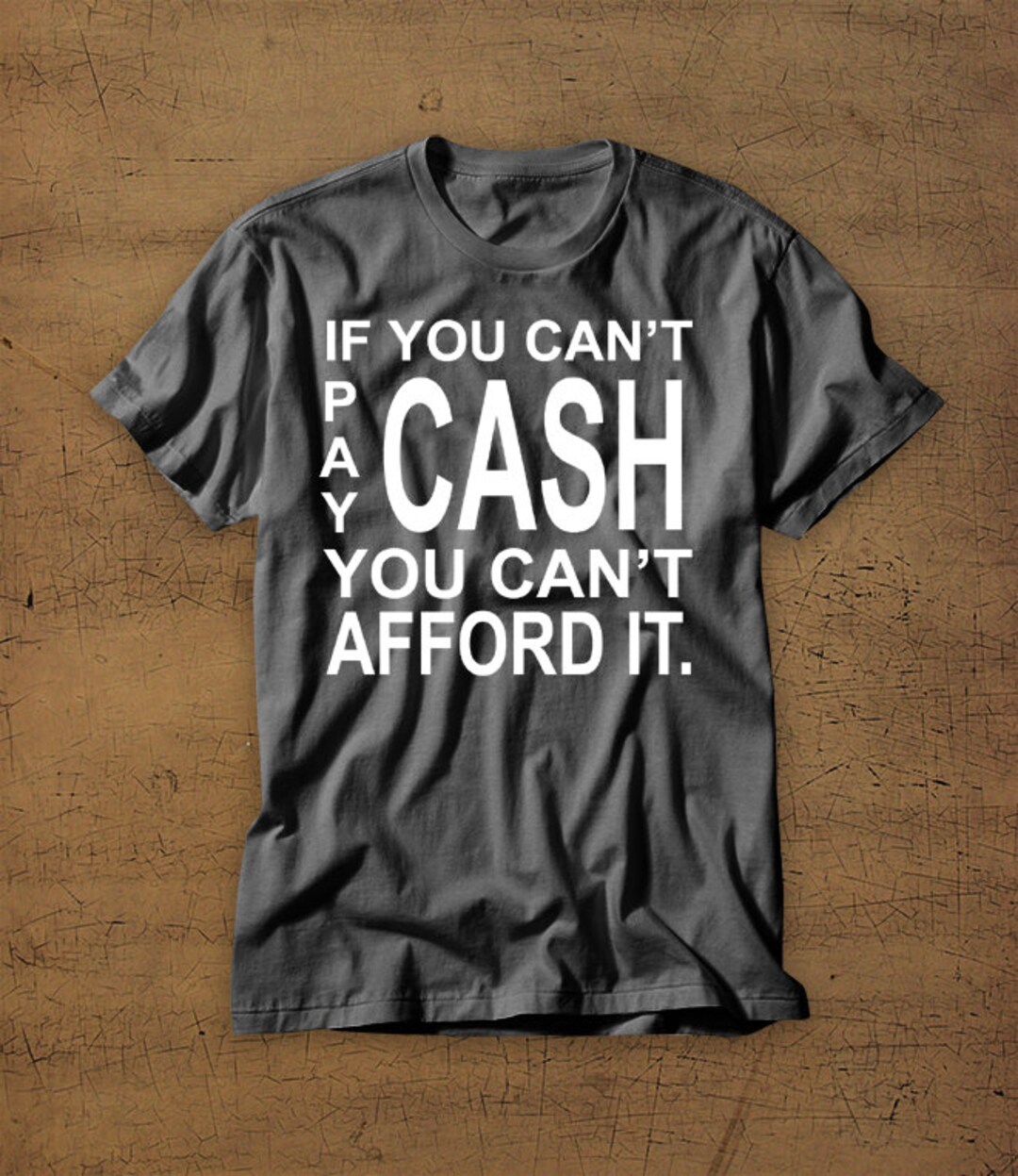 If You Cant Pay Cash You Cant Afford It | Tshirt | Shirt | Tee | Funny ...