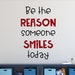 Be the Reason Someone Smiles Today Wall Decal - Be the Reason Someone ...