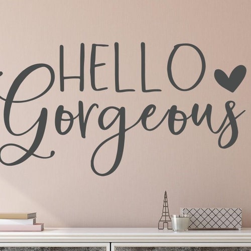 Hello Gorgeous Wall Decal Hello Gorgeous Wall Decor Hello - Etsy