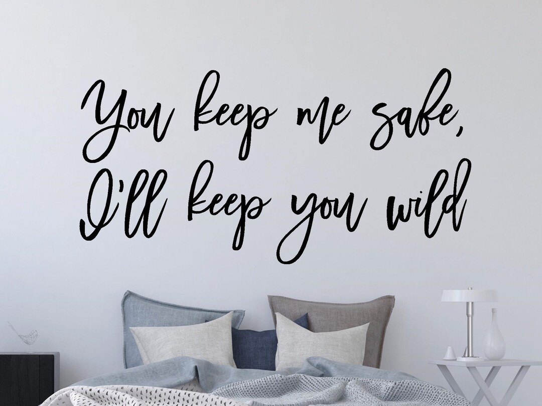 You Keep Me Safe I'll Keep You Wild Wall Decal You Keep Me Safe I'll ...