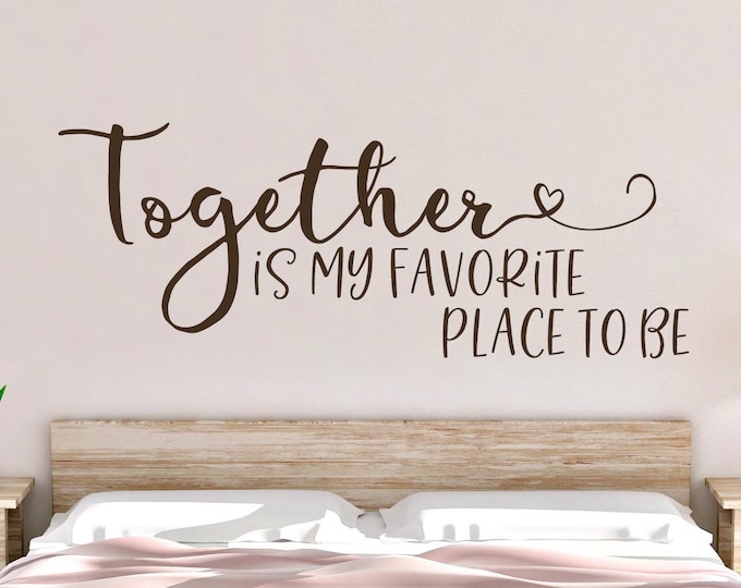 Together is My Favorite Place to Be Wall Decal Together is Our Favorite ...