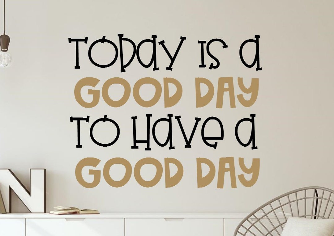 Today is a Good Day for a Good Day Decal - Today is a Good Day to Have ...
