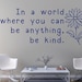 In a World Where You Can Be Anything, Be Kind Wall Decal Kindness Wall ...