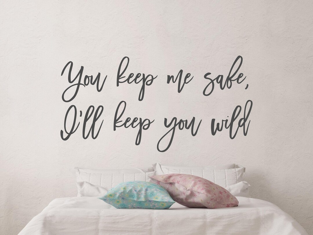 You Keep Me Safe I'll Keep You Wild Wall Decal - You Keep Me Safe - I ...