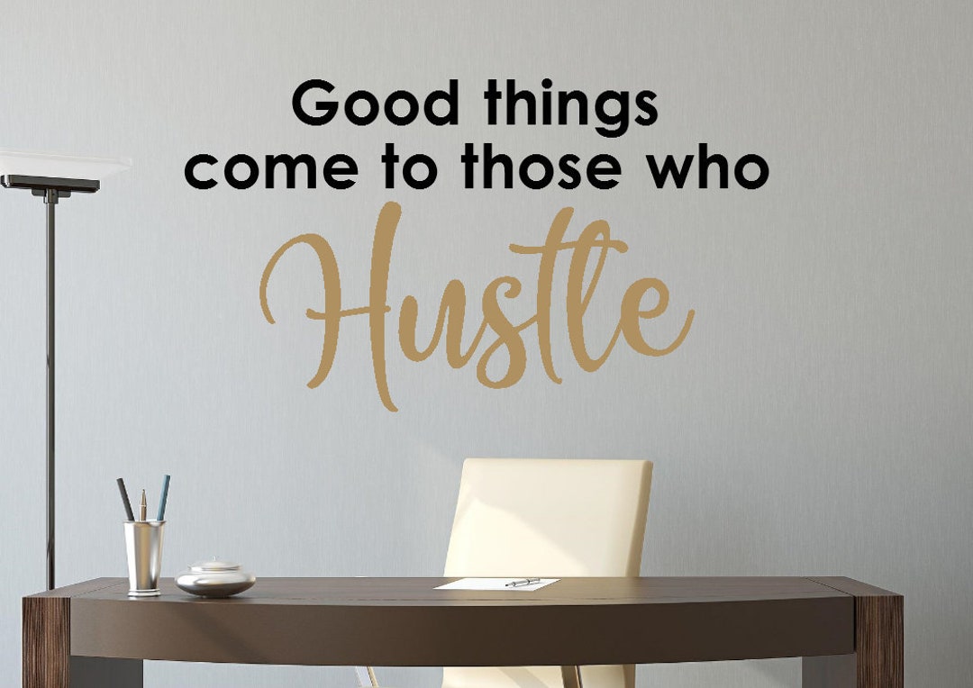 Good Things Come to Those Who Hustle Wall Decal - Good Things Come to ...