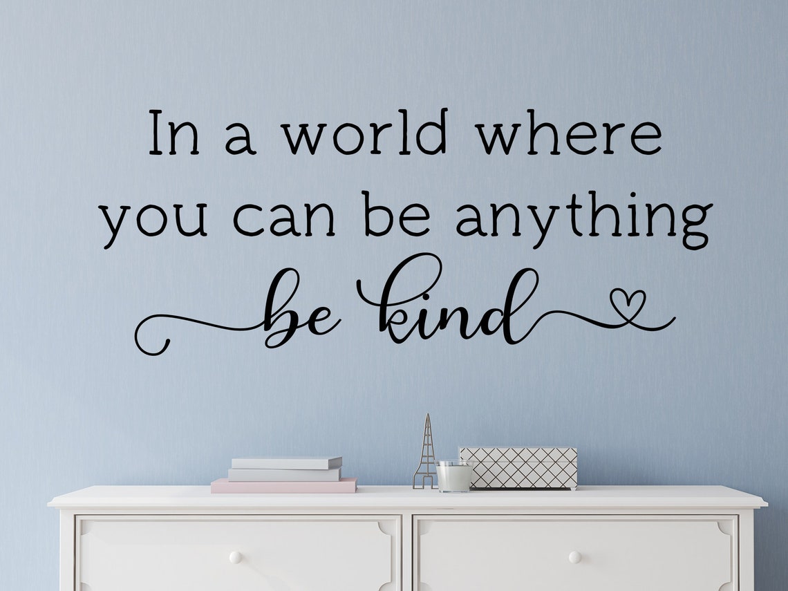 Kindness Wall Decal - Be Kind Wall Decal - in a World Where You Can Be ...