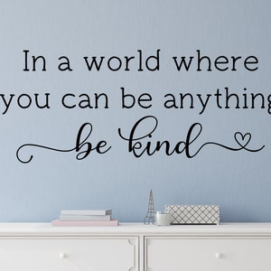 Kindness Wall Decal - Be Kind Wall Decal - in a World Where You Can Be ...