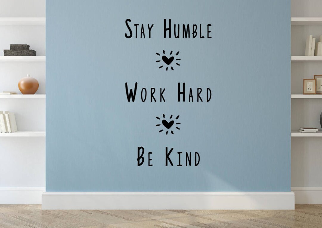 Stay Humble Work Hard Be Kind- Be Humble and Kind- Work Hard Be Nice to ...