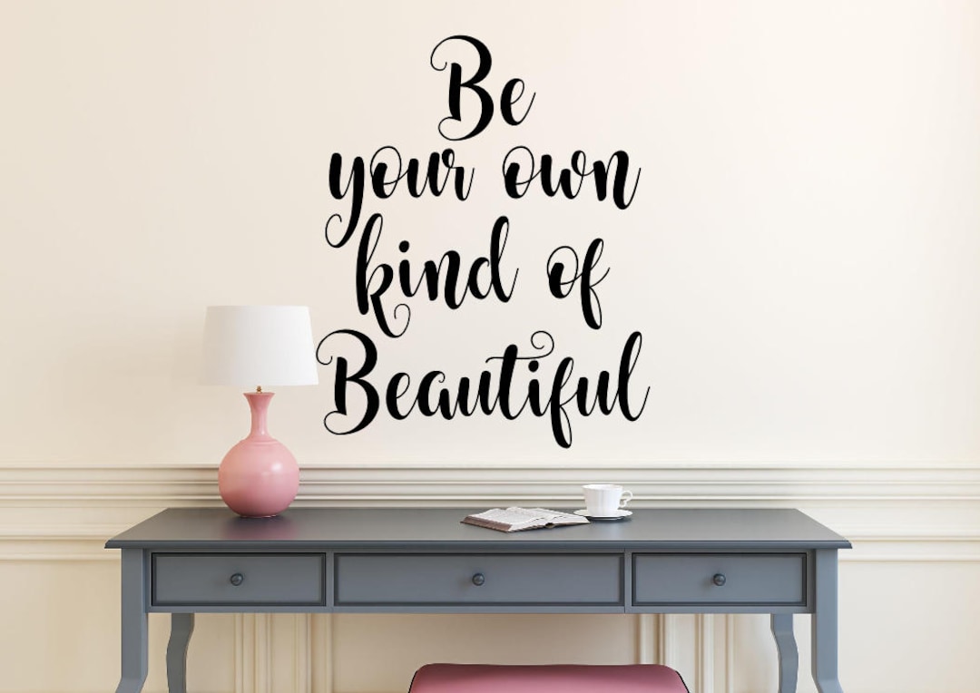 Be Your Own Kind of Beautiful Wall Decal - Be Yourself Wall Decor ...