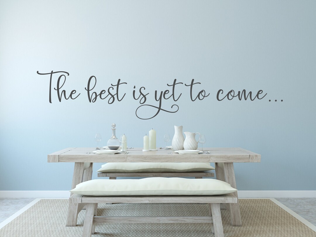 The Best is yet to Come Wall Decal - Vinyl Decal - Decal - Wall Sticker - Wall Decor - Quote ...