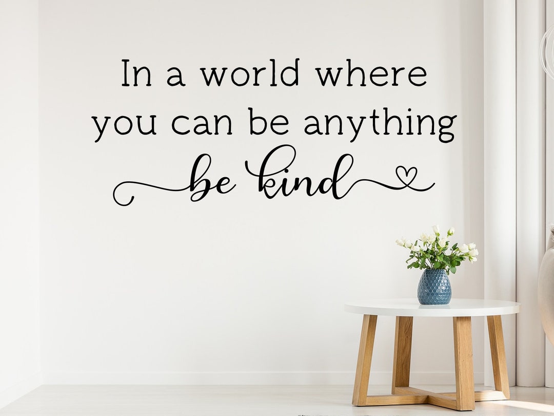 Kindness Wall Decal - Be Kind Wall Decal - in a World Where You Can Be ...