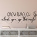 Grow Through What You Go Through Decal Inspirational Wall Decal Vinyl ...