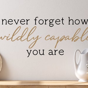 Never Forget How Wildly Capable You Are - Wall Decal - Mirror Decal ...