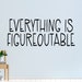 Everything is Figureoutable Decal - Everything is Figureoutable Wall ...