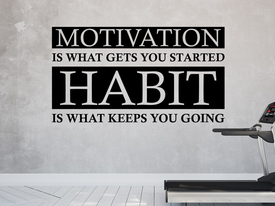 Motivation is What Gets You Started - Habit is What Keeps You Going ...