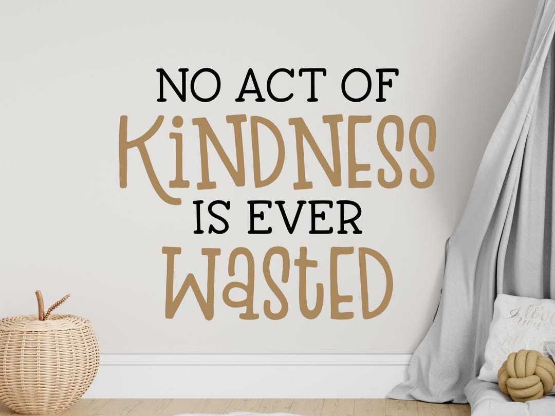 No Act of Kindness is Ever Wasted Wall Decal - Kindness Wall Decal ...