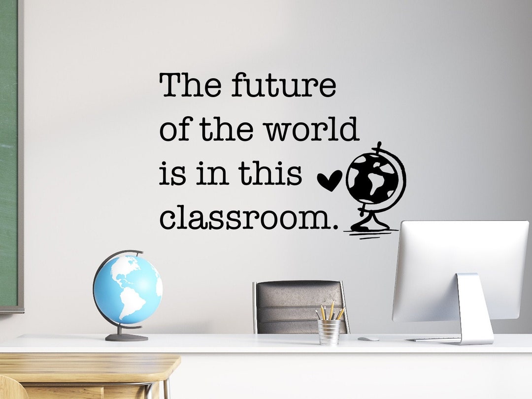 The Future of the World is in This Classroom Wall Decal - Classroom ...